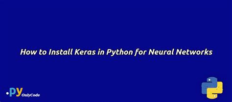 How To Install Keras In Python For Neural Networks