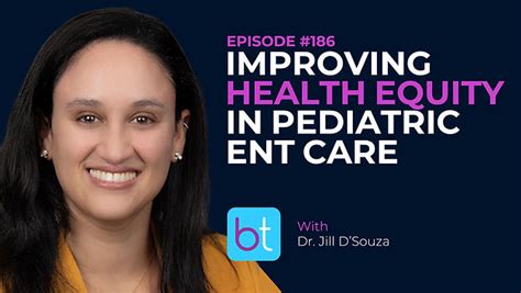 Improving Health Equity In Pediatric Ent Care Backtable Ent Podcast