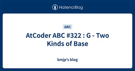 atcoder abc 322 g two kinds of base kmjp s blog