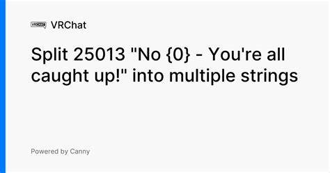 Split 25013 No 0 Youre All Caught Up Into Multiple Strings Voters Vrchat