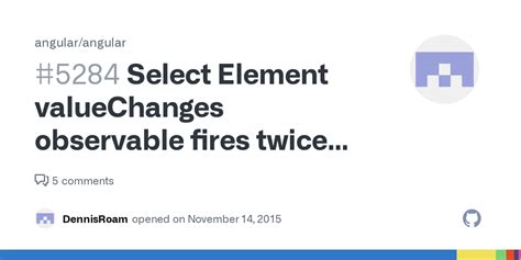 Select Element ValueChanges Observable Fires Twice Every Time Issue Angular Angular