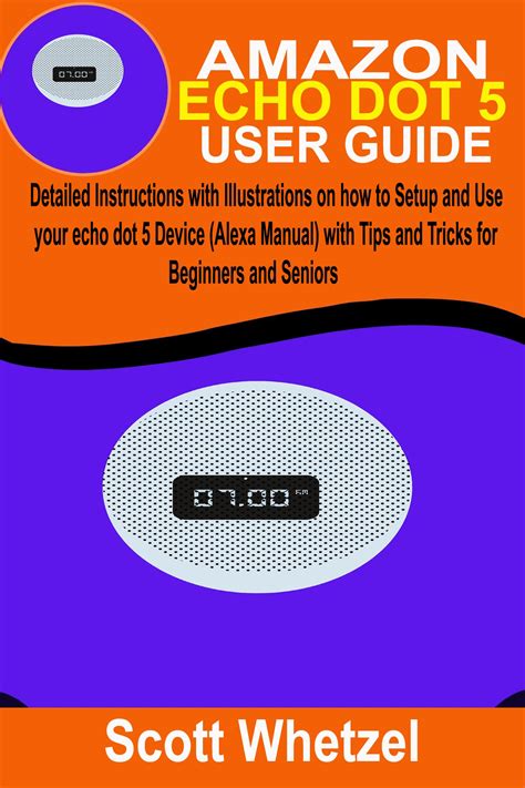 AMAZON ECHO DOT USER GUIDE Detailed Instructions With Illustrations On How To Setup And Use