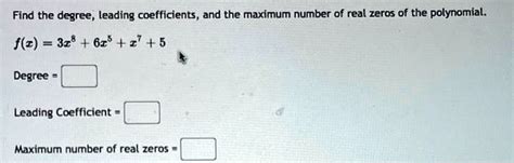 solved find the degree leading coefficients and the maximum number of