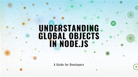 Nodejs Guide 22 Understanding Global Objects In Nodejs What
