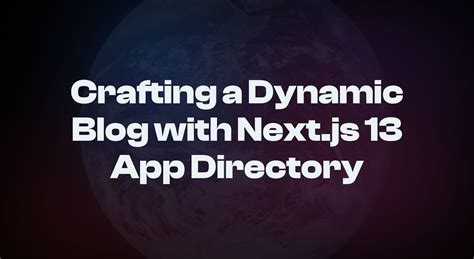 crafting a dynamic blog with next js 13 app directory cosmic