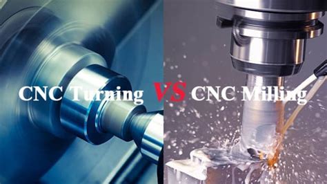 Cnc Turning Vs Cnc Milling Which Is The Better Option For Accurate
