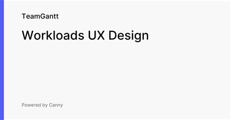 Workloads Ux Design Feature Requests Teamgantt