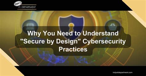 Why You Need To Understand Secure By Design Cybersecurity Practices