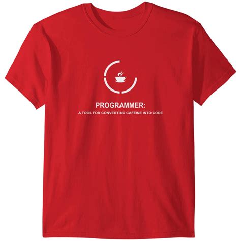 Programmer A Tool For Caffeine Into Code T Shirts 12 Off Today Sale