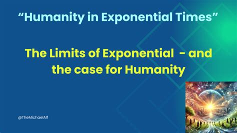 The Limits Of Exponential And The Case For Humanity