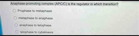 Solved Anaphase Promoting Complex Apc C Is The Regulator