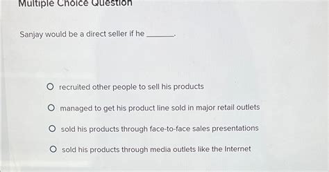 solved multiple choice questionsanjay would be a direct