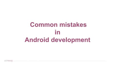 common mistakes in android development ppt