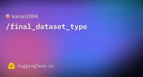 Karan2004 Final Dataset Type Datasets At Hugging Face