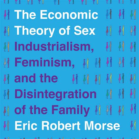The Economic Theory Of Sex The Economic Theory Of Sex