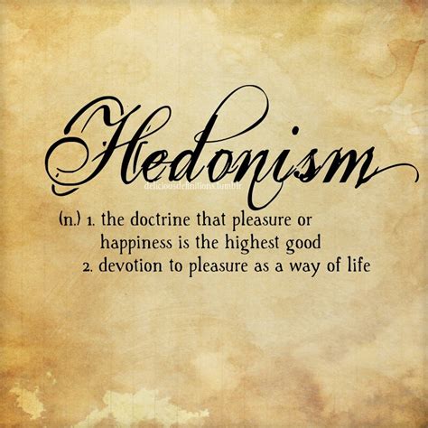 Delicious Definitions Hedonism Quotes Hedonist Quotes Decadence