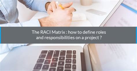The RACI Matrix How To Define Roles And Responsibilities On A Project