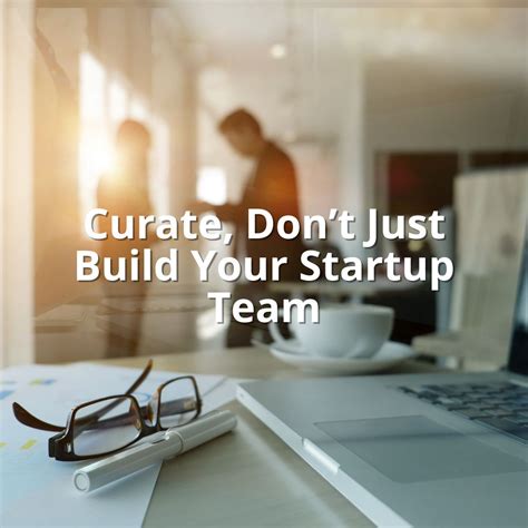 curate don t just build your startup team
