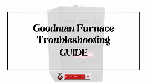 Goodman Furnace Troubleshooting Fix Common Heating Issues