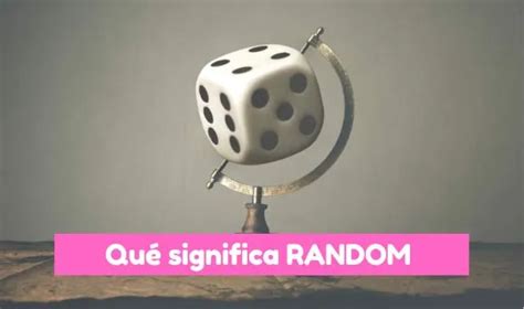 Qu Significa Random Traducciones Agora