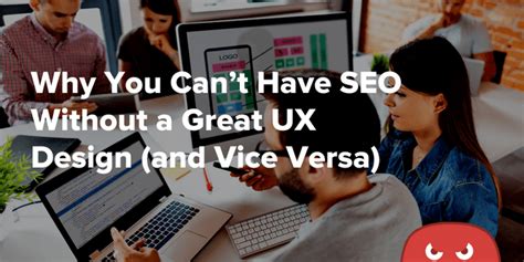 Why You Cant Have SEO Without A Great UX Design And Vice Versa The HOTH