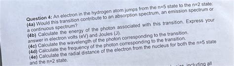 Solved Question 4 An Electron In The Hydrogen Atom Jumps