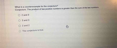 Solved What Is A Counterexample For The Conjecture Conjecture The Product Of Two Positive
