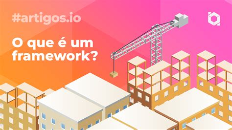 O Que é Um Framework