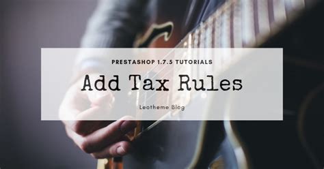 PrestaShop 1 7 5 How To Add Tax Rules PrestaShop 1 7 Leotheme