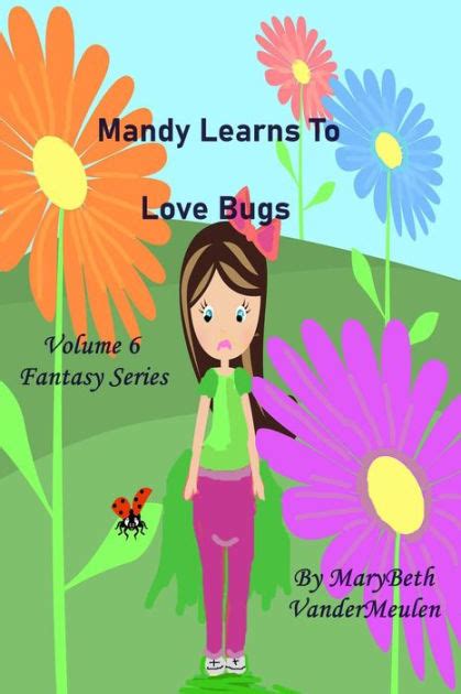 Mandy Learns To Love Bugs Fantasy 6 By Marybeth Vandermeulen Ebook Barnes And Noble®