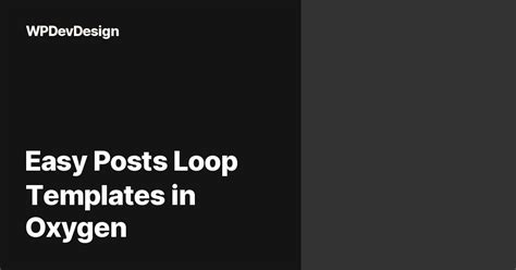 Easy Posts Loop Templates In Oxygen