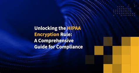 Unlocking The Hipaa Encryption Rule A Comprehensive Guide For Compliance