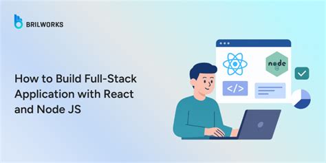 Complete Guide To Full Stack Development With React And Node Js By Brilworks Software Sep