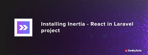 Installing Inertia - React in Laravel Project - GeekyAnts - GeekyAnts