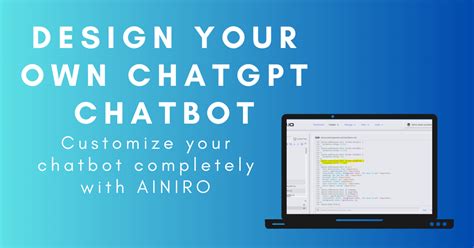 Design Your Own Chatgpt Chatbot Ainiroio