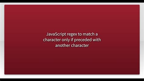 Javascript Regex To Match A Character Only If Preceded With Another Character Youtube