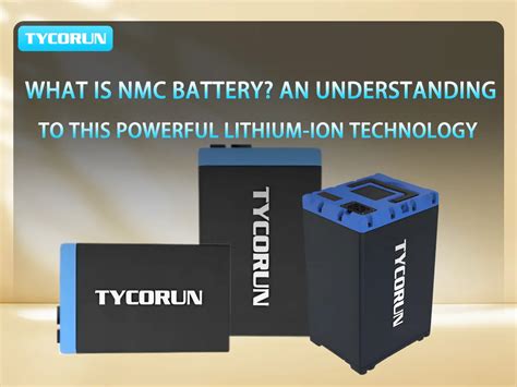 What Is Nmc Battery An Understanding To This Powerful Lithium Ion Technology Tycorun Energy