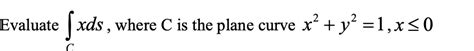 Solved Evaluate Cxds Where C Is The Plane Curve Chegg Com