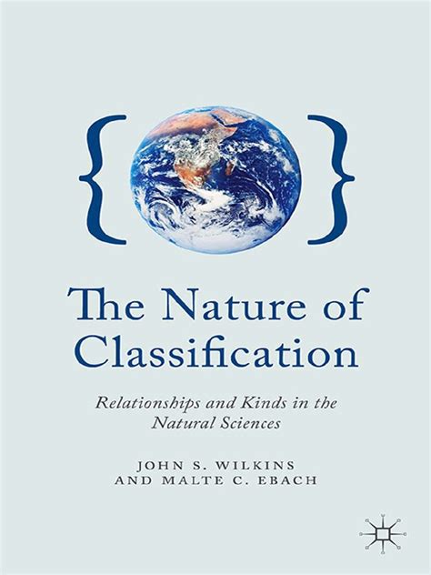 The Nature Of Classification Relationships And Kinds In The Natural Sciences By John S Wilkins
