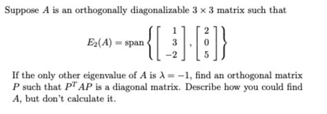 Solved Suppose A Is An Orthogonally Diagonalizable 3 X 3