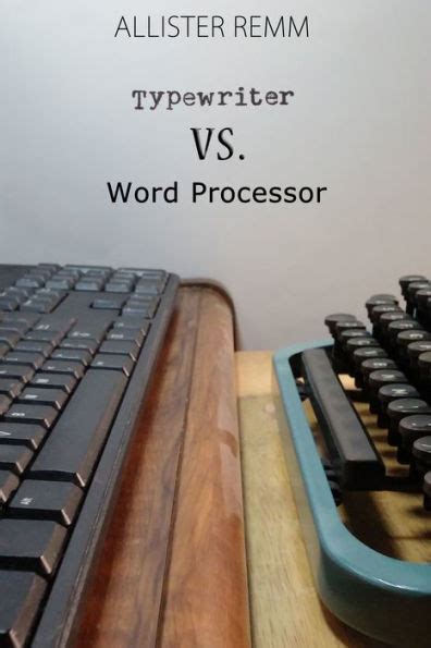 Typewriter Vs Word Processor By Allister Remm Ebook Barnes And Noble®