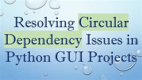 Resolving Circular Dependency Issues In Python Gui Projects Youtube
