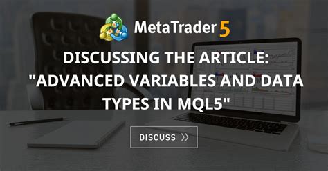 Discussing The Article Advanced Variables And Data Types In Mql5 Auto Trading Software