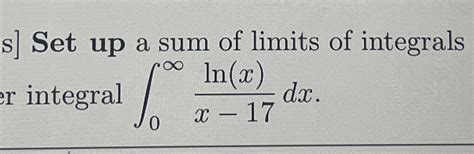 Solved S set Up A Sum Of Limits Of The Improper Integral Solved S set Up A Sum Of Limits Of The Improper Integral