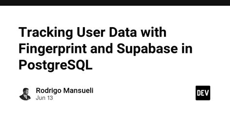 Tracking User Data With Fingerprint And Supabase In Postgresql Dev Community