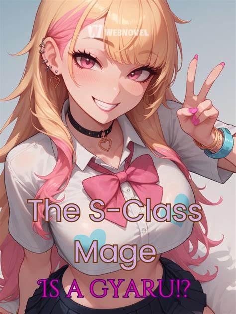 The S Class Mage Is A Gyaru Alreadyinuse Webnovel