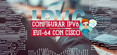 Configurar una Dirección IPv en EUI con Cisco CCNA desde Cero