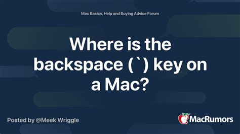Where Is The Backspace ` Key On A Mac Macrumors Forums Where Is The Backspace ` Key On A Mac Macrumors Forums