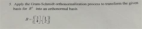 Solved 5 Apply The Gram Schmidt Orthonormalization Process