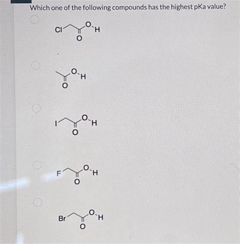 Solved Which One Of The Following Compounds Has The Highest